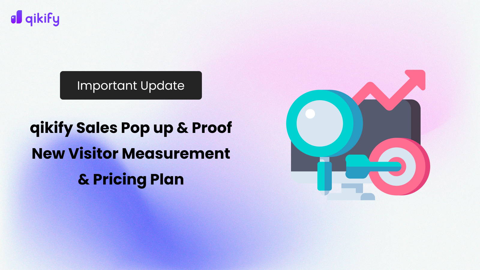 Important Update of qikify Sales Pop up & Proof - New Visitor Measurem – Qikify Landing Page